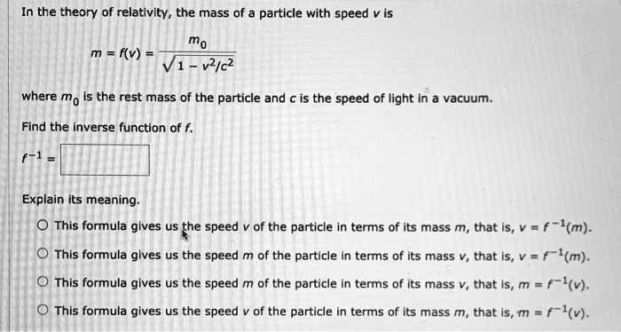 in the theory of relativity the mass of particle with speed v is mo m fv v1 v2ic where mo is the ...