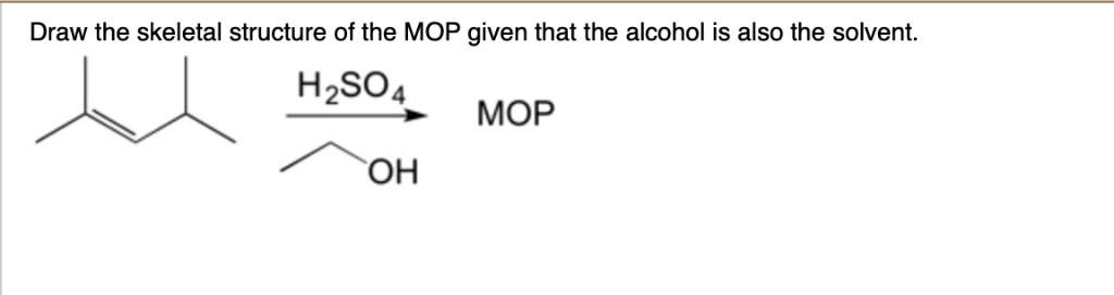 SOLVED: Draw the skeletal structure of the MOP given that the alcohol ...