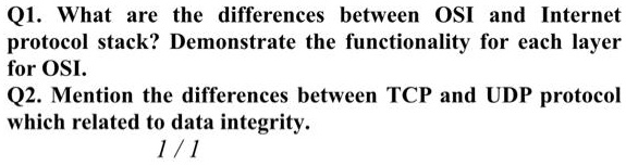 SOLVED: Q1. What are the differences between OSI and Internet Protocol stack? Demonstrate the ...