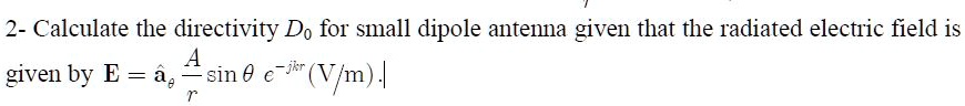 SOLVED: Calculate the directivity D0 for a small dipole antenna given ...