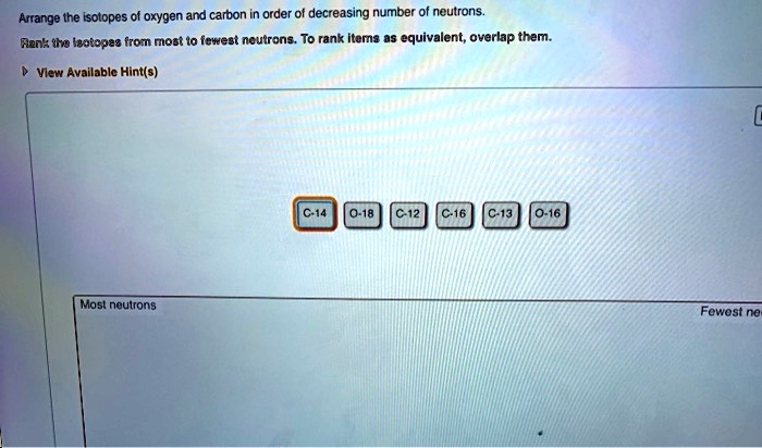 arrange the isotopes oxygen and carbon in order of decreasing number of ...