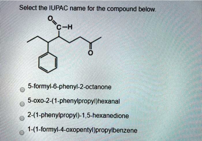 SOLVED:Select the IUPAC name for the compound below 8 CH 5-formyl-6 ...