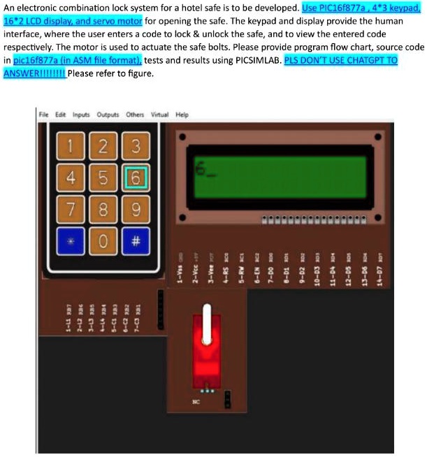An electronic combination lock system for a hotel safe is to be developed. Use PIC16f877a, 4*3 ...