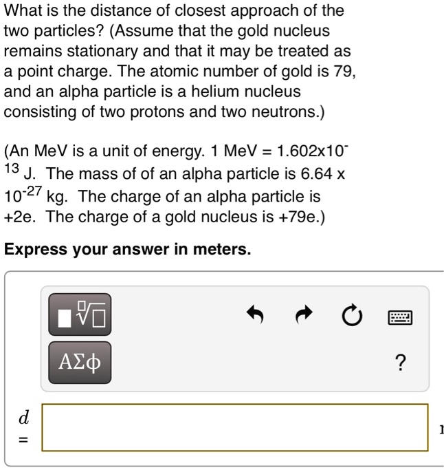 What is the distance of closest approach of the two particles? (Assume ...