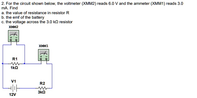 2. For the circuit shown below, the voltmeter (XMM2) reads 6.0 V and ...