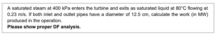 SOLVED: A saturated steam at 400 kPa enters the turbine and exits as ...