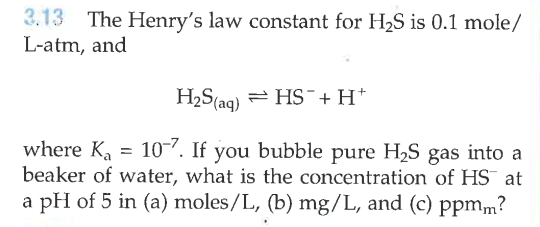 SOLVED: 3.13 The Henry's law constant for H2 S is 0.1 mole/ L-atm, and ...