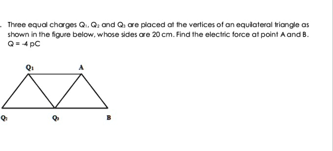 Three equal charges Q1, Q2, and Q3 are placed at the vertices of an equilateral triangle as ...