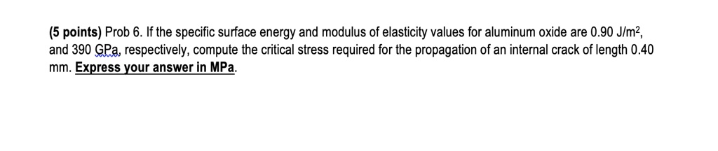 SOLVED: Prob 6. If the specific surface energy and modulus of ...