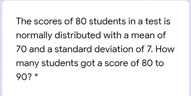 The scores of 80 students in a test is normally distributed with a mean ...