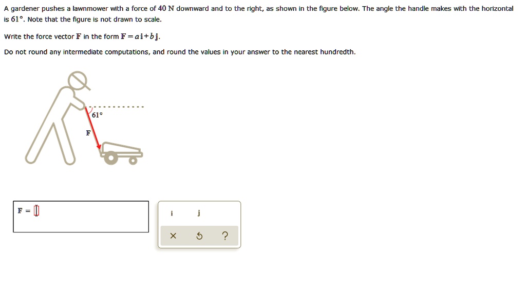 SOLVED: A gardener pushes a lawnmower with a force of 40 N downward and ...