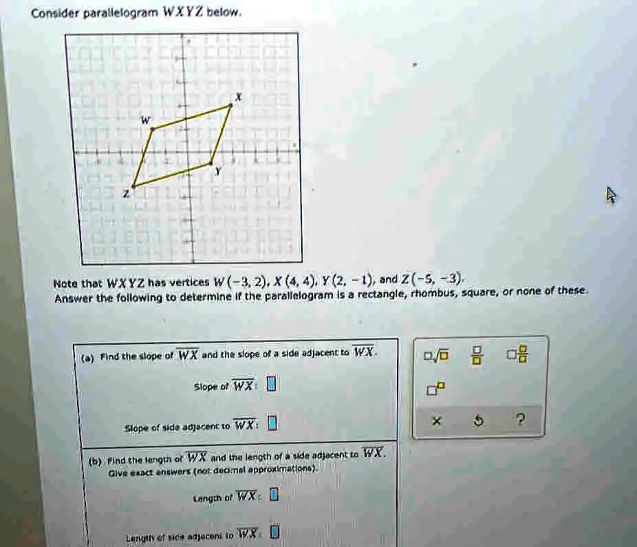 SOLVED: Consider parallelogram WXYZ below. Note that WXYZ has vertices W (-3,2), X (4,4), Y (2,1 ...