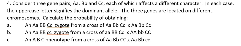SOLVED: 4. Consider three gene pairs, Aa, Bb and Cc, each of which ...