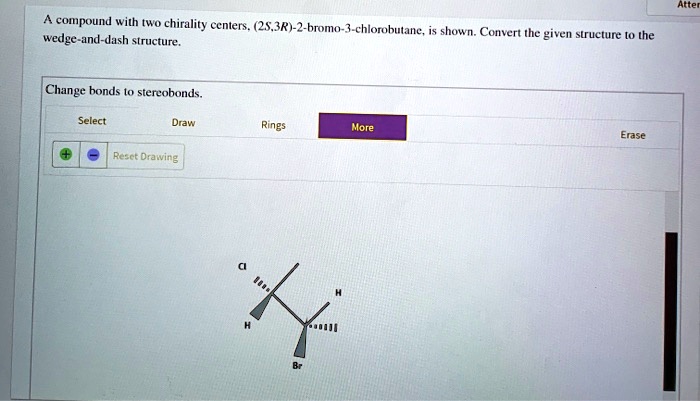 SOLVED: Compound with two chirality centers. (2S,3R)-2-bromo chlorobutane wedge and dash ...