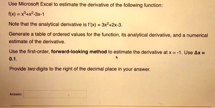 Use Microsoft Excel to estimate the derivative of the following ...