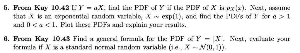 SOLVED: 5. From Kay 10.42 If Y aX, find the PDF of Y if the PDF of X is px(c) Next, assume that ...