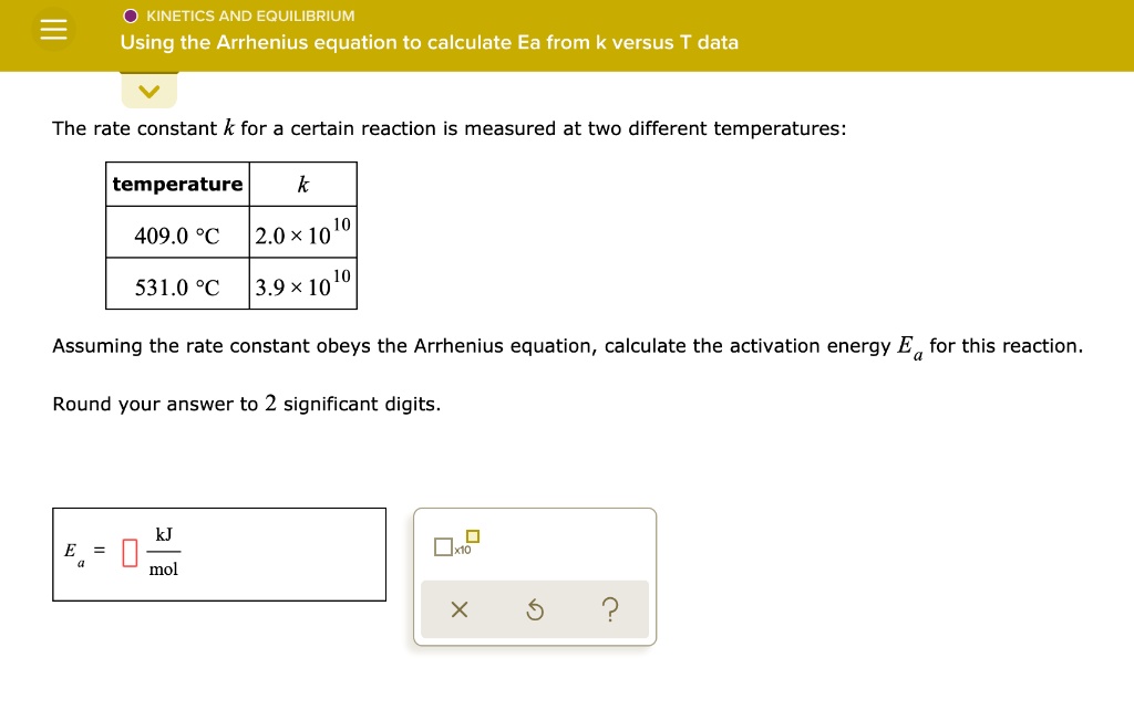SOLVED: KINETICS AND EQUILIBRIUM Using the Arrhenius equation to calculate Ea from k versus T ...
