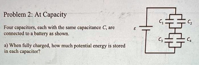 SOLVED: Problem 2: At Capacity Four capacitors each with the same capacitance C; are connected ...