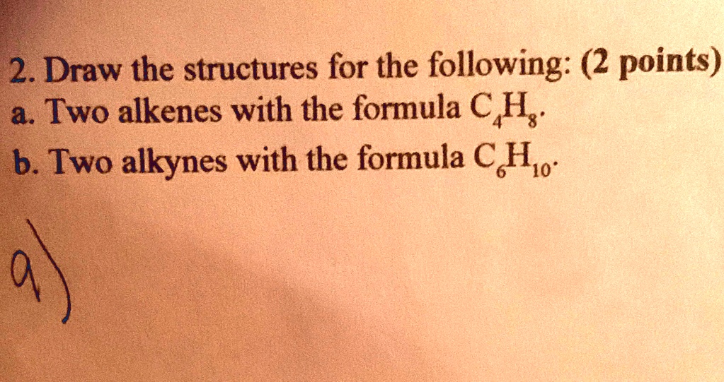 2 draw the structures for the following 2 points a two alkenes with the formula ch b two alkynes ...