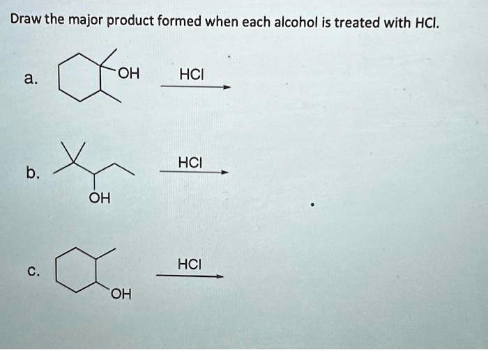 SOLVED: Draw the major product formed when each alcohol is treated with HCI. хон a. b. с. ОН ОН ...
