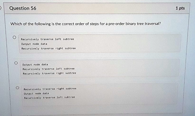 Solved Which Of The Following Is The Correct Order Of Steps For A Pre Order Binary Tree