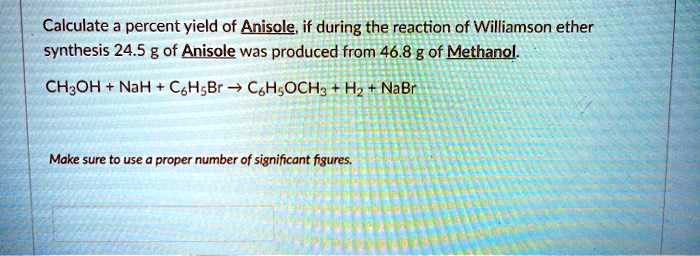 calculate a percent yield of anisole if during the reaction of ...