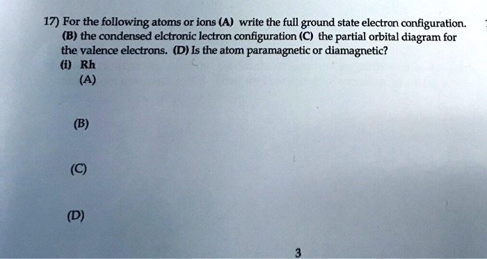 Solved 17 For The Following Atoms Or Ions A Write The Full Ground State Electron