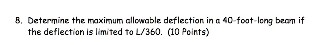 8. Determine the maximum allowable deflection in a 40-foot-long beam if ...