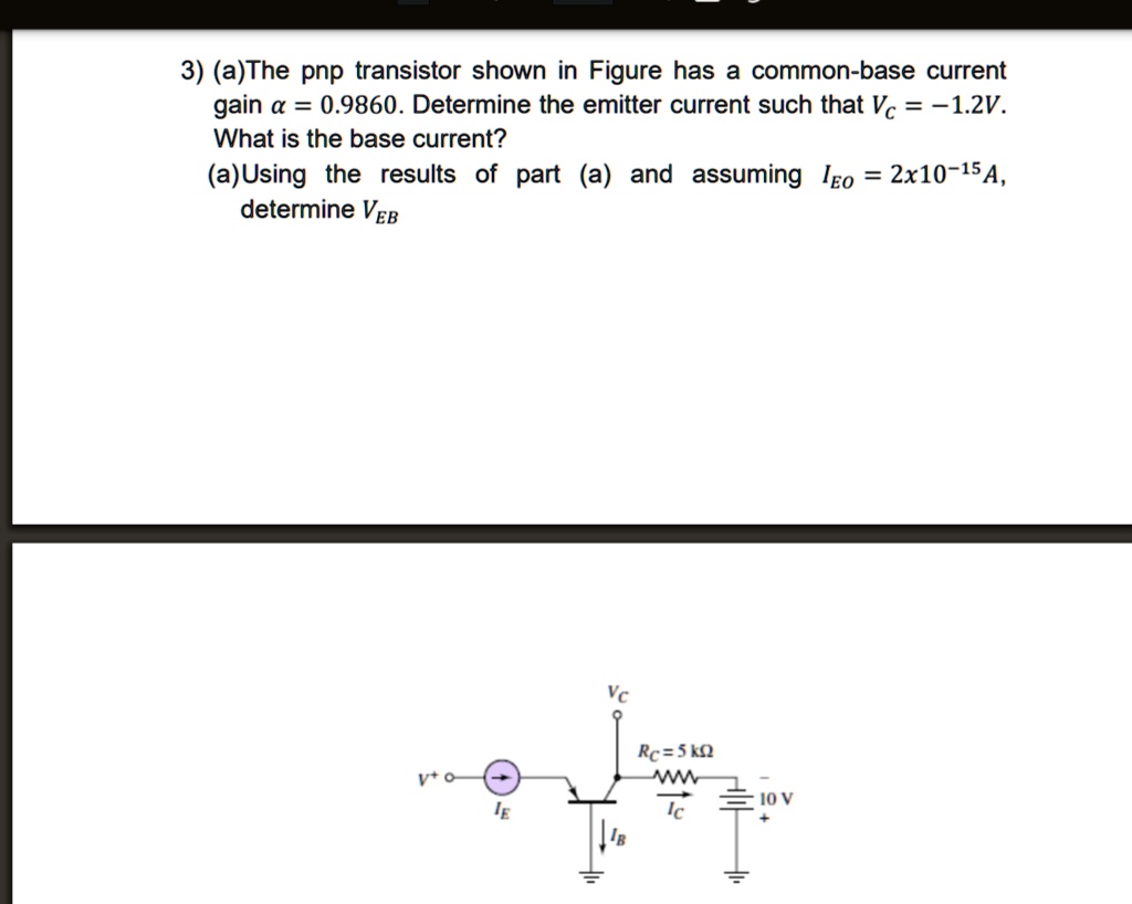 3 athe pnp transistor shown in figure has a common base current gain alpha 09860 determine the ...