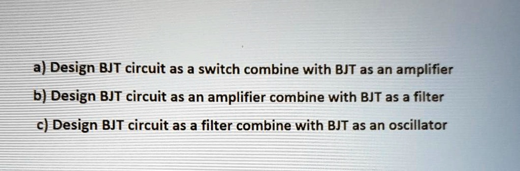 SOLVED: a Design BJT circuit as a switch combine with BJT as an ...
