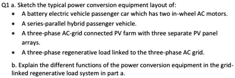 Q1 a. Sketch the typical power conversion equipment layout of: • A ...