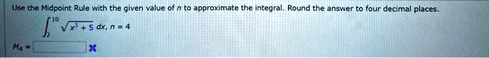 SOLVED: Use the Midpoint Rule with the given value of to approximate ...