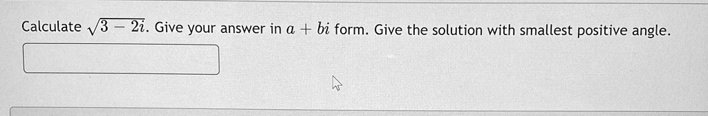 SOLVED: Calculate 2i . Give your answer in a + bi form. Give the solution with smallest positive ...