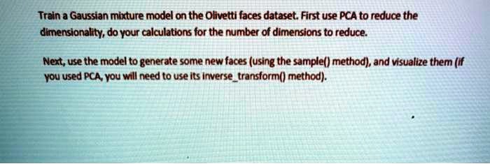 Train a Gaussian mixture model on the Olivetti faces dataset. First use ...
