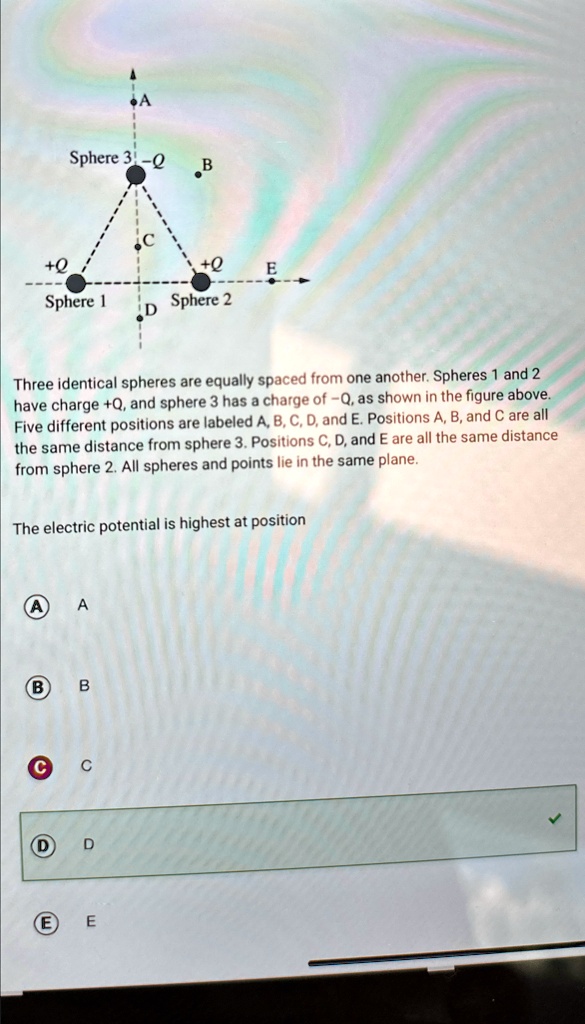 A Sphere 3 -Q B A C +Q +Q E Sphere 1 Sphere 2 D Three identical spheres ...