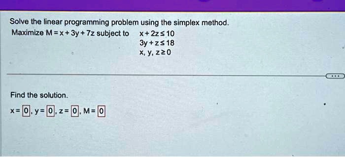 SOLVED: Texts: Solve the linear programming problem using the simplex ... SOLVED: Texts: Solve the linear programming problem using the simplex ...