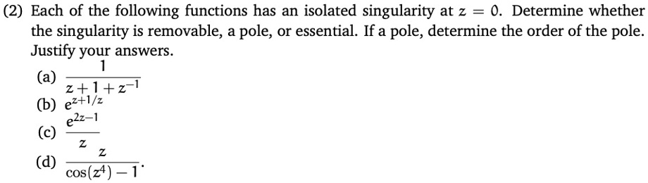 (2) Each of the following functions has an isolated singularity at z = 0. Determine whether the ...
