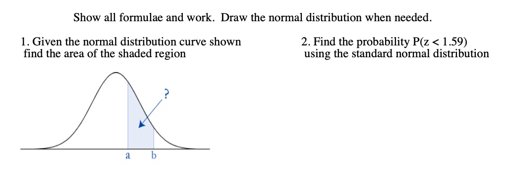 show all formulae and work draw the normal distribution when needed 1 ...