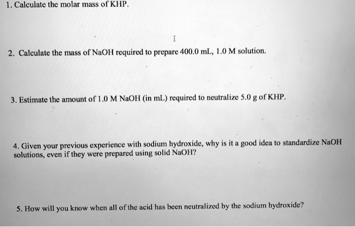 1. Calculate the molar mass of KHP. 2. Calculate the mass of NaOH required to prepare 400.0 mL ...