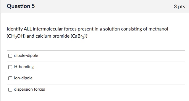SOLVED: Identify ALL intermolecular forces present in a solution ...