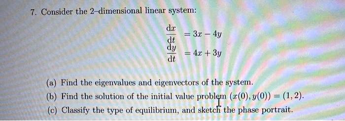 consider the 2 dimensional linear system dx 31 4y dy 4 3y dt find the eigenvalues and ...