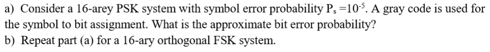 SOLVED: a) Consider a 16-ary PSK system with symbol error probability ...