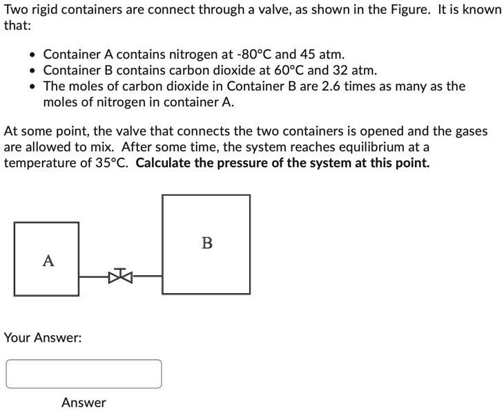 Two rigid containers are connected through a valve, as shown in the ...