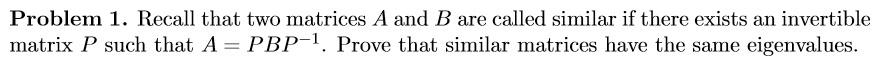 SOLVED: Problem 1. Recall that two matrices A and B are called similar if there exists an ...