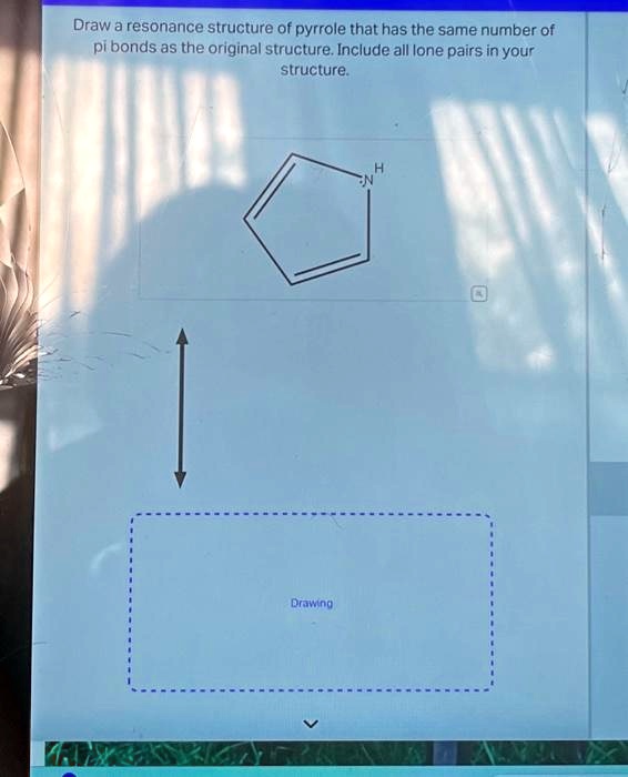 Draw a resonance structure of pyrrole that has the same number of pi ...