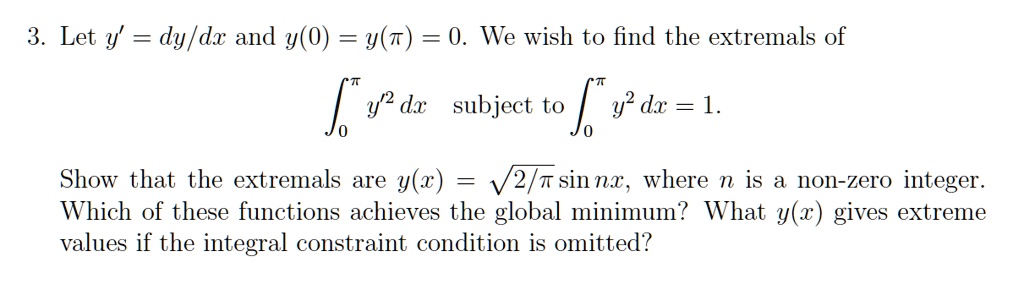 SOLVED: 3. Let y' = dy/dx and y(0) = y(T) = 0. We wish to find the extremals of J " = dx subject ...