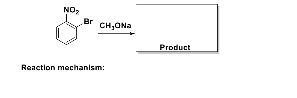 SOLVED: NOz Br CH3ONa Product Reaction mechanism: