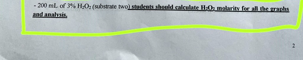 - 200 mL of 3% $H2O2$ (substrate two) students should calculate $H2O2$ molarity for all the ...