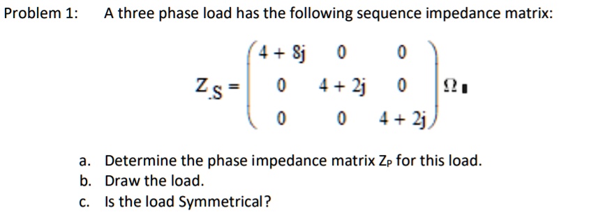 SOLVED: 'Problem 1: three phase load has the following sequence impedance matrix: (4 + 8j Z4+2 0 ...