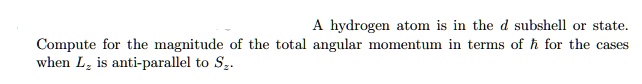 SOLVED: A hydrogen atom is in the d subshell or state Compute for the ...